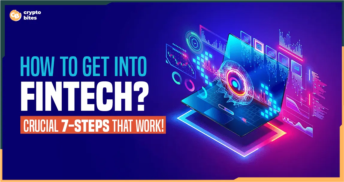 How to Get Into Fintech? Crucial 7-Steps That Work!